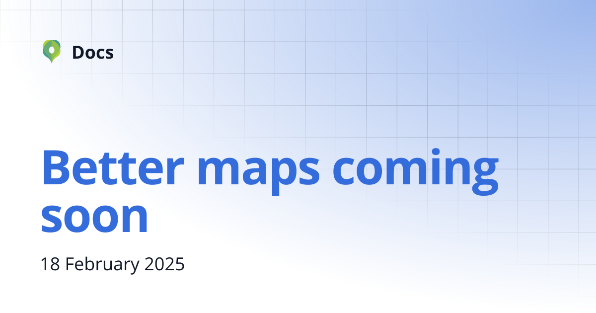 Better maps coming soon | Changelog | Docs